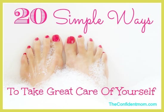20 Simple Ways to Take Great Care of Yourself | The Confident Mom
